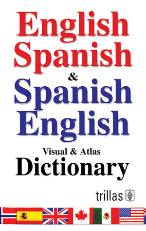ENGLISH SPANISH & SPANISH ENGLISH, VISUAL & ATLAS DICTIONARY - TRILLAS ...